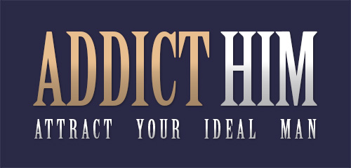 Addict Him | Attract Your Ideal Man